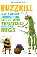 Buzzkill: A Wild Wander Through the Weird and Threatened World of Bugs – Chicory Naturalist